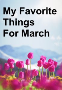 My Favorite Things for March - A Flourishing Rose