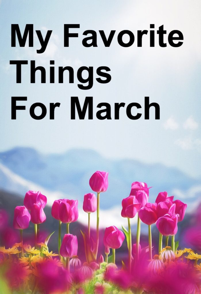 My Favorite Things for March - A Flourishing Rose